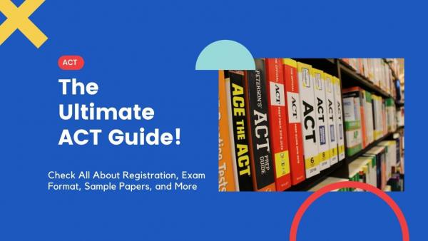 The Ultimate ACT Guide 2021: Registration, Exam Format, Scoring, Sample ...